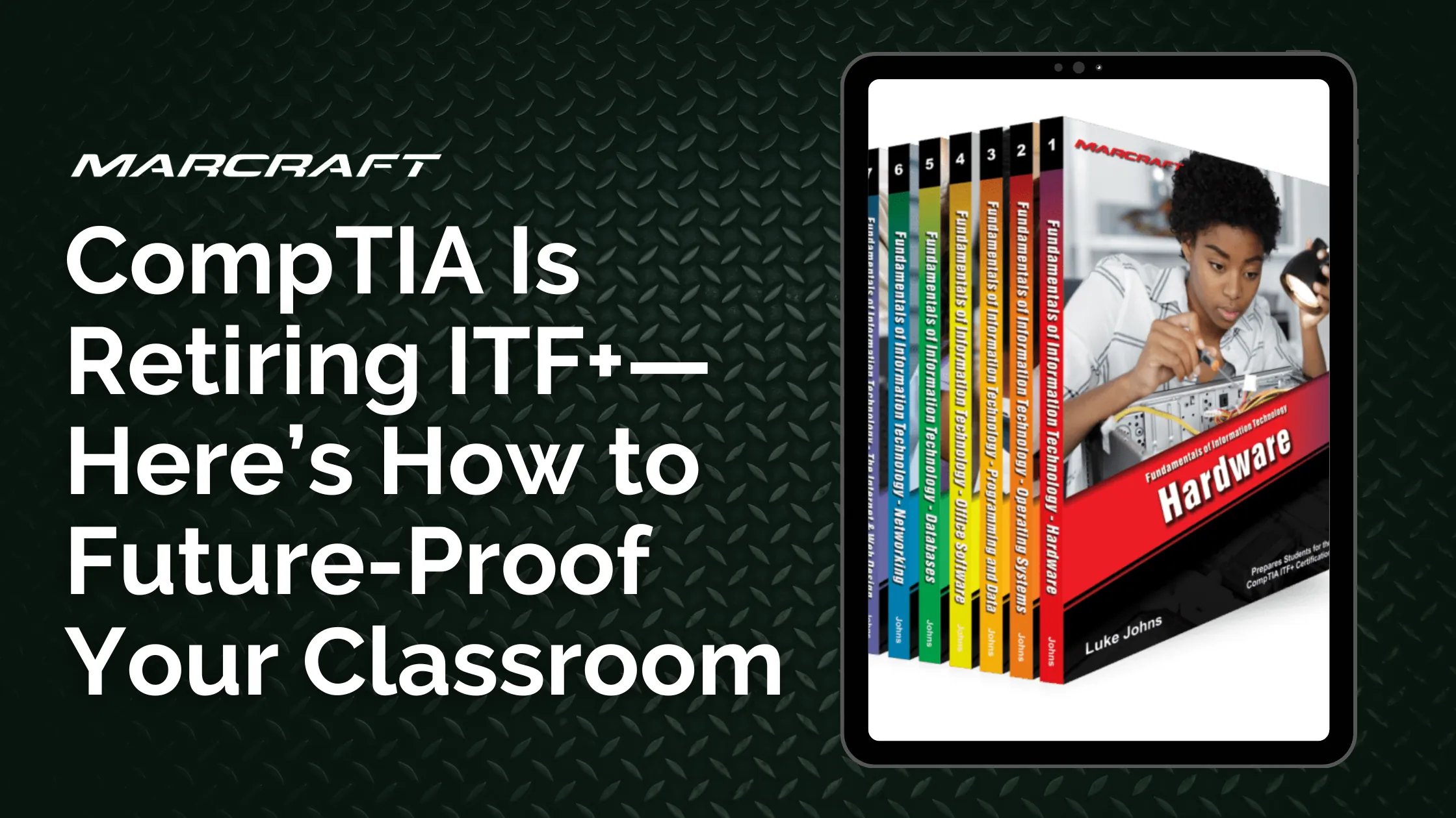 CompTIA Is Retiring ITF+—Future-Proof Your Classroom